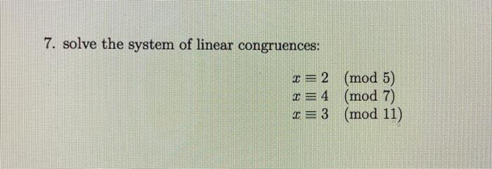 Solved 7. solve the system of linear congruences: 2 = 2 (mod | Chegg.com