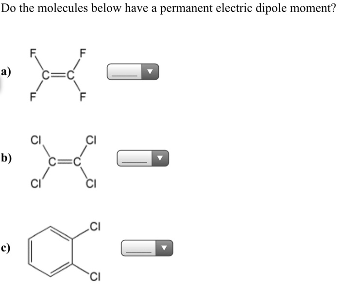 Solved Do the molecules below have a permanent electric | Chegg.com