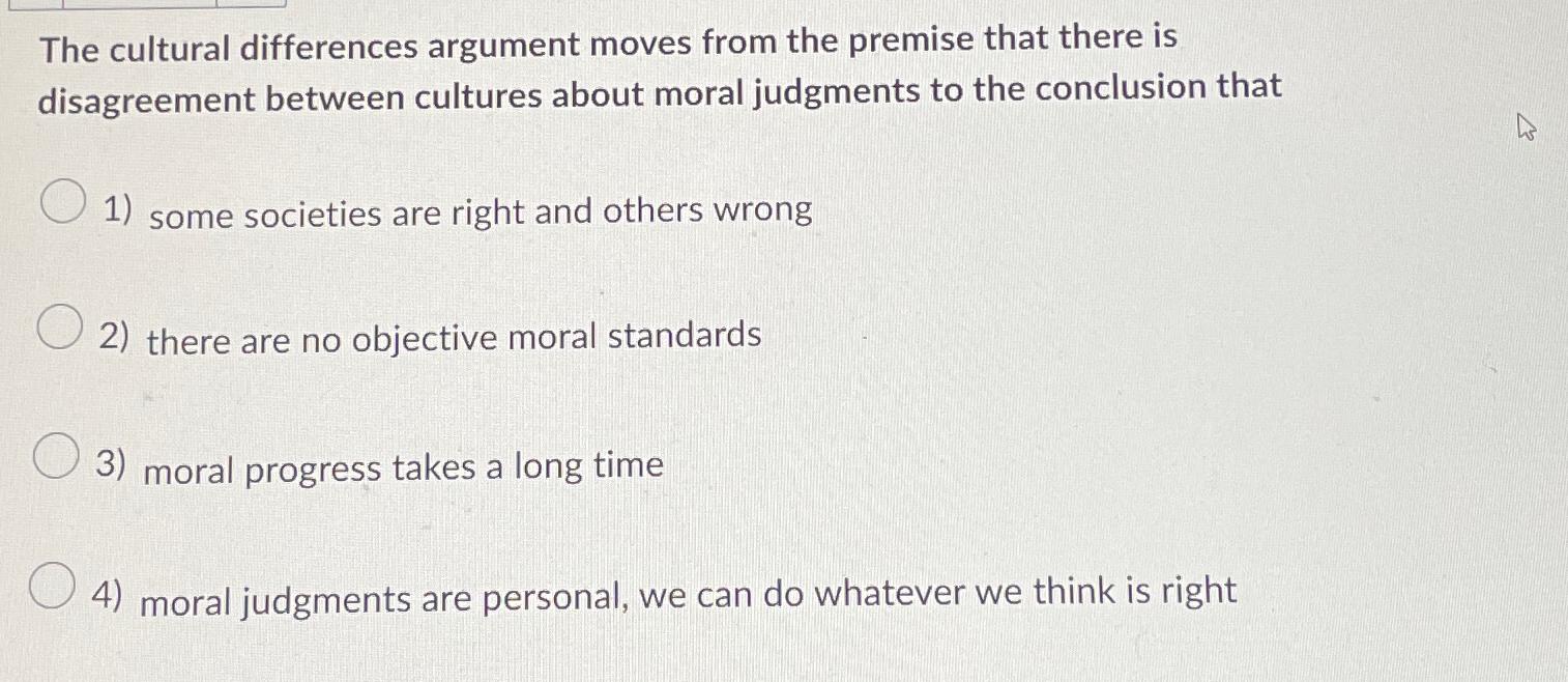 Solved The cultural differences argument moves from the | Chegg.com