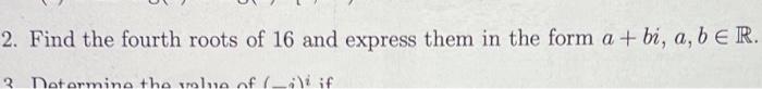 Solved 2. Find the fourth roots of 16 and express them in | Chegg.com