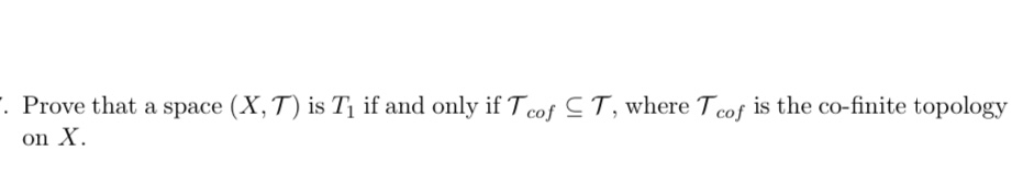 Solved Prove that a space (x,T) ﻿is T1 ﻿if and only if | Chegg.com