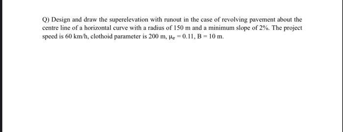 Solved Q) Design and draw the superelevation with runout in | Chegg.com