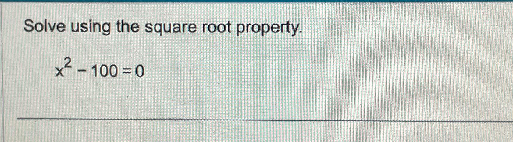 Solved Solve using the square root property.x2-100=0 | Chegg.com