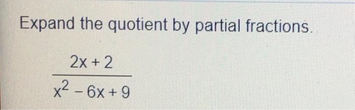 Solved Expand the quotient by partial fractions. 2x+2 x2 - | Chegg.com