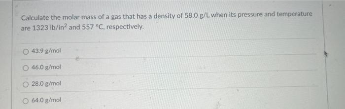 Solved Calculate the molar mass of a gas that has a density | Chegg.com