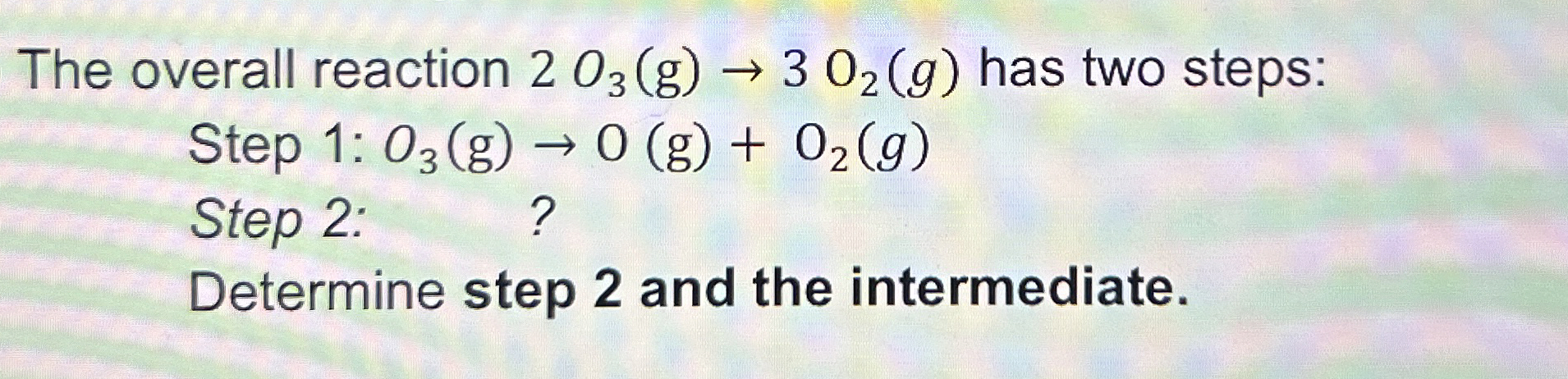 Solved The overall reaction 2O3(g)→3O2(g) ﻿has two | Chegg.com