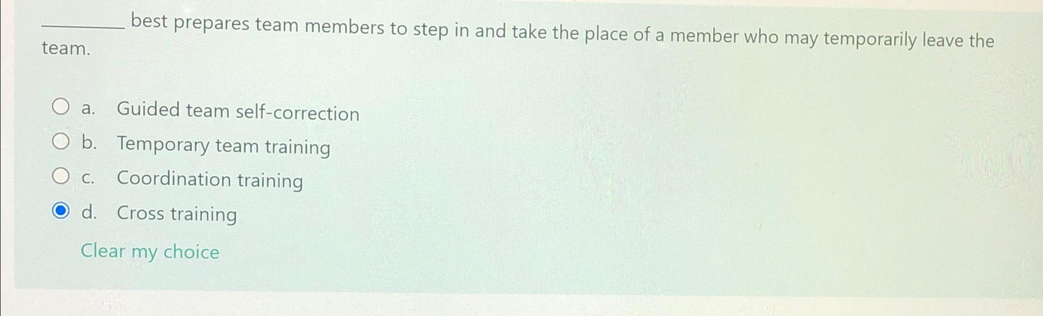 Solved best prepares team members to step in and take the | Chegg.com