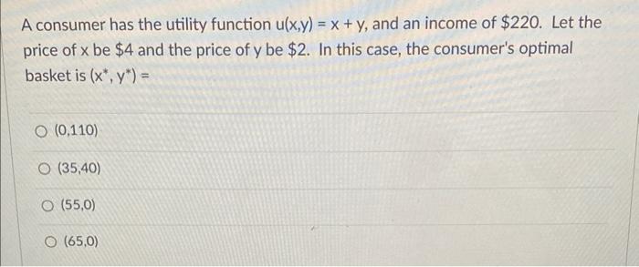 Solved A consumer has the utility function u(x,y)=x+y, and | Chegg.com