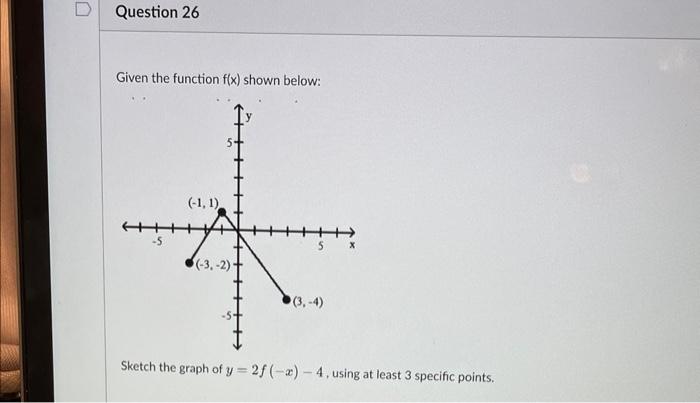 Solved Given the function f(x) shown below: Sketch the graph | Chegg.com