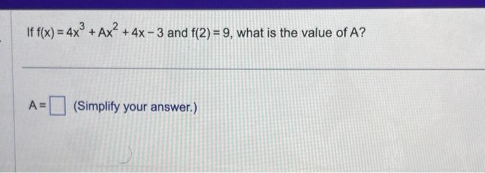 Solved If f(x)=4x3+Ax2+4x−3 and f(2)=9, what is the value of | Chegg.com