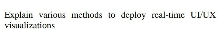 Solved Explain various methods to deploy real-time UI/UX | Chegg.com