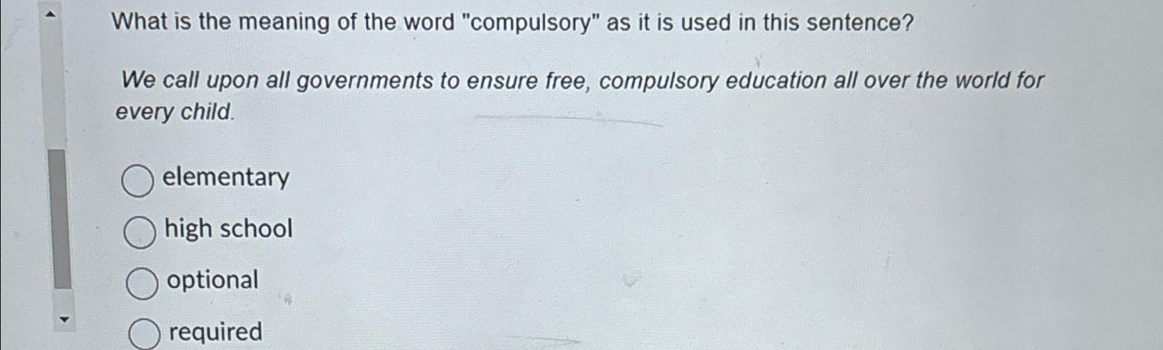 Solved What is the meaning of the word "compulsory" as it is | Chegg.com