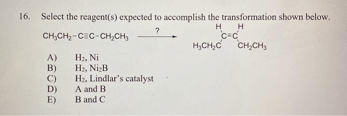 Solved 16. Select the reagent(s) expected to accomplish the | Chegg.com