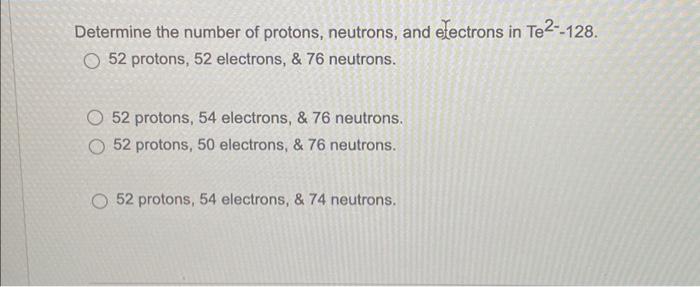 Solved Determine the number of protons, neutrons, and | Chegg.com