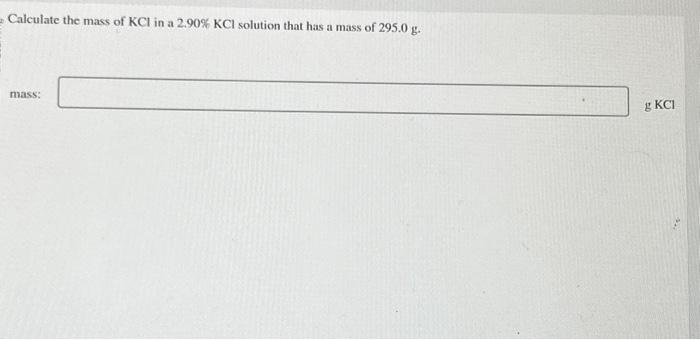 Solved Calculate the mass of KCl in a 2.90% KCl solution | Chegg.com