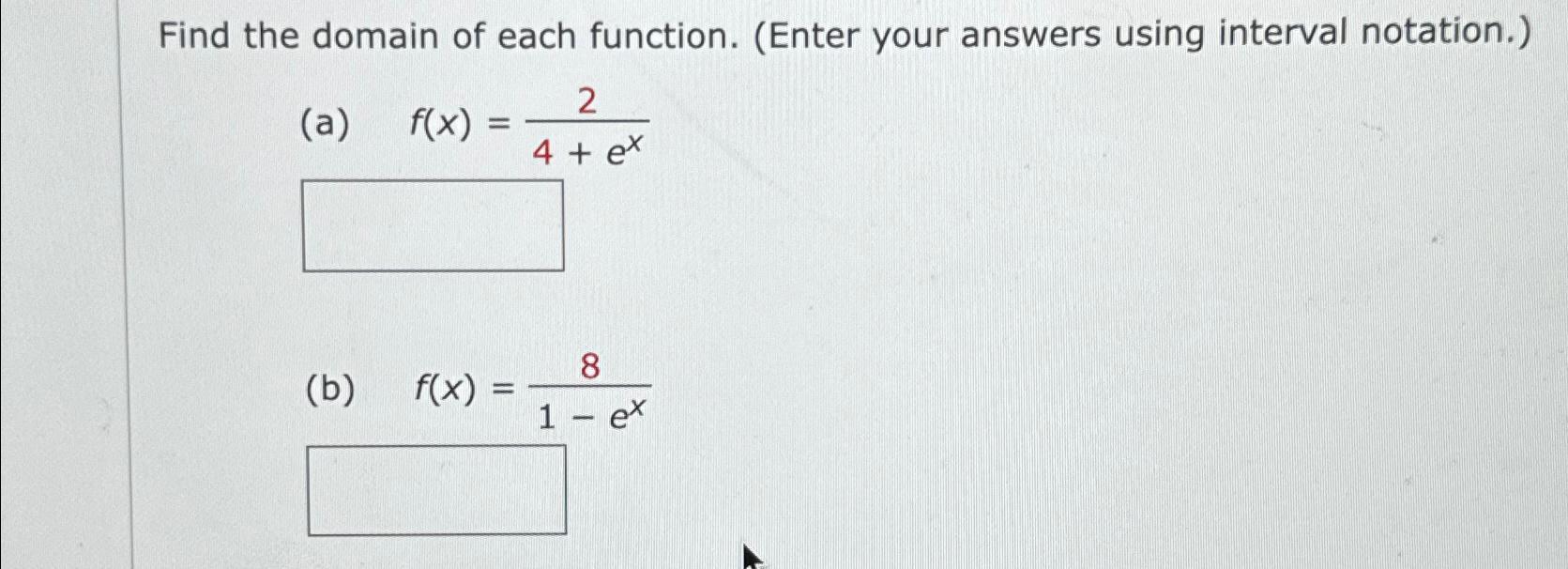 Solved Find the domain of each function. (Enter your answers | Chegg.com