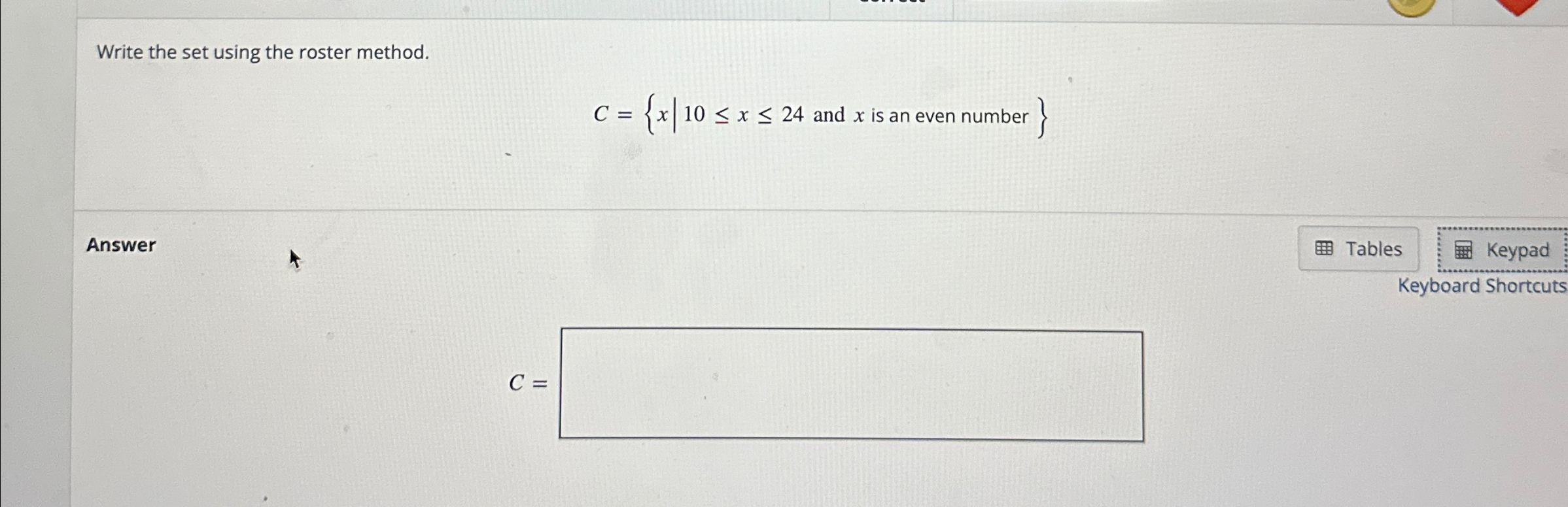 Solved Write the set using the roster method.C={x|10≤x≤24 | Chegg.com