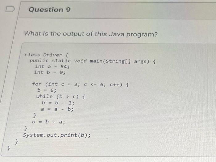 Solved What is the output of this Java program? class Driver | Chegg.com