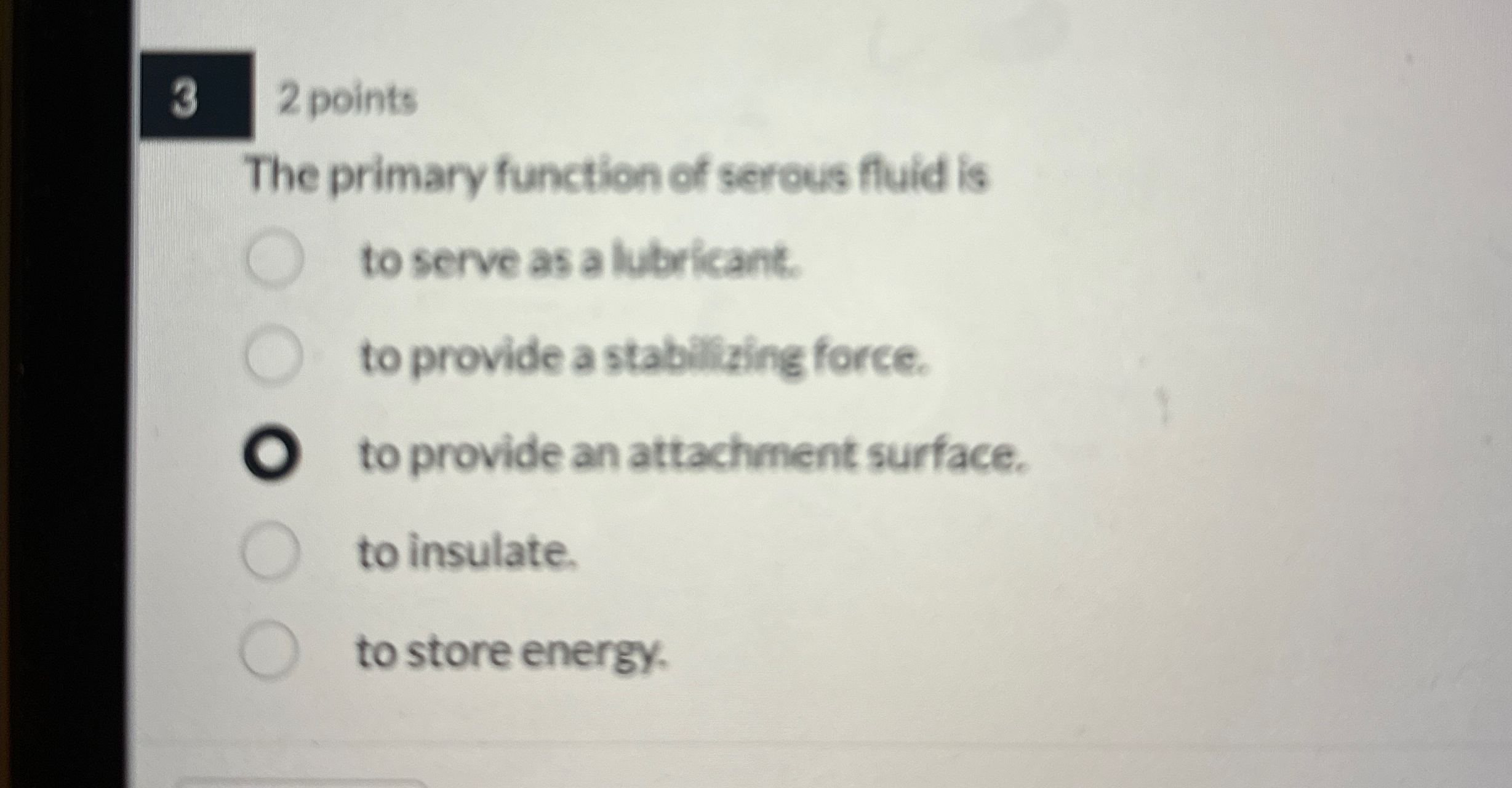 Solved 2 ﻿pointsThe primary function of serous fluid isto | Chegg.com