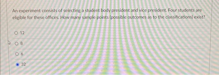 Solved An experiment consists of selecting a student body | Chegg.com