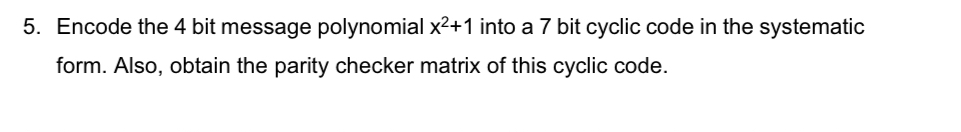 Solved Encode the 4 ﻿bit message polynomial x2+1 ﻿into a 7 | Chegg.com