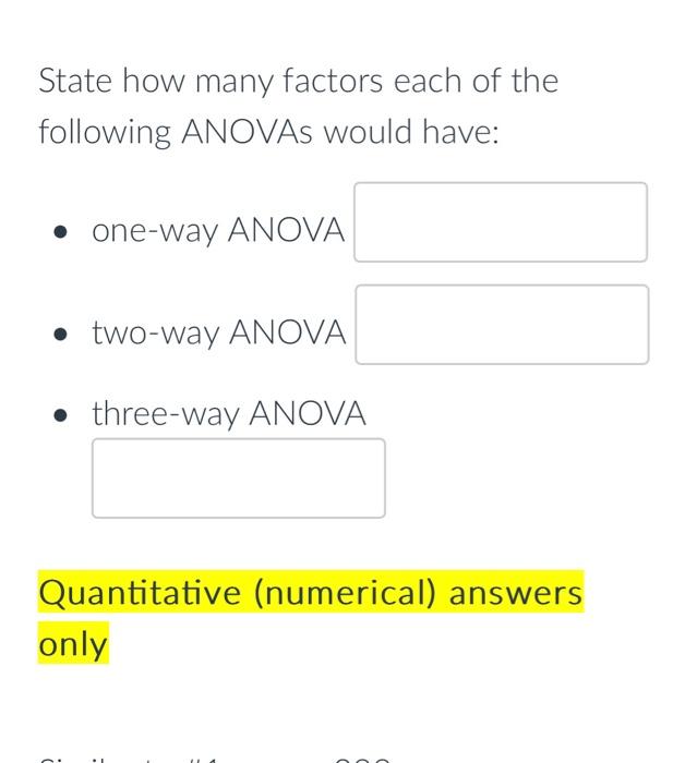 Solved State how many factors each of the following ANOVAs | Chegg.com