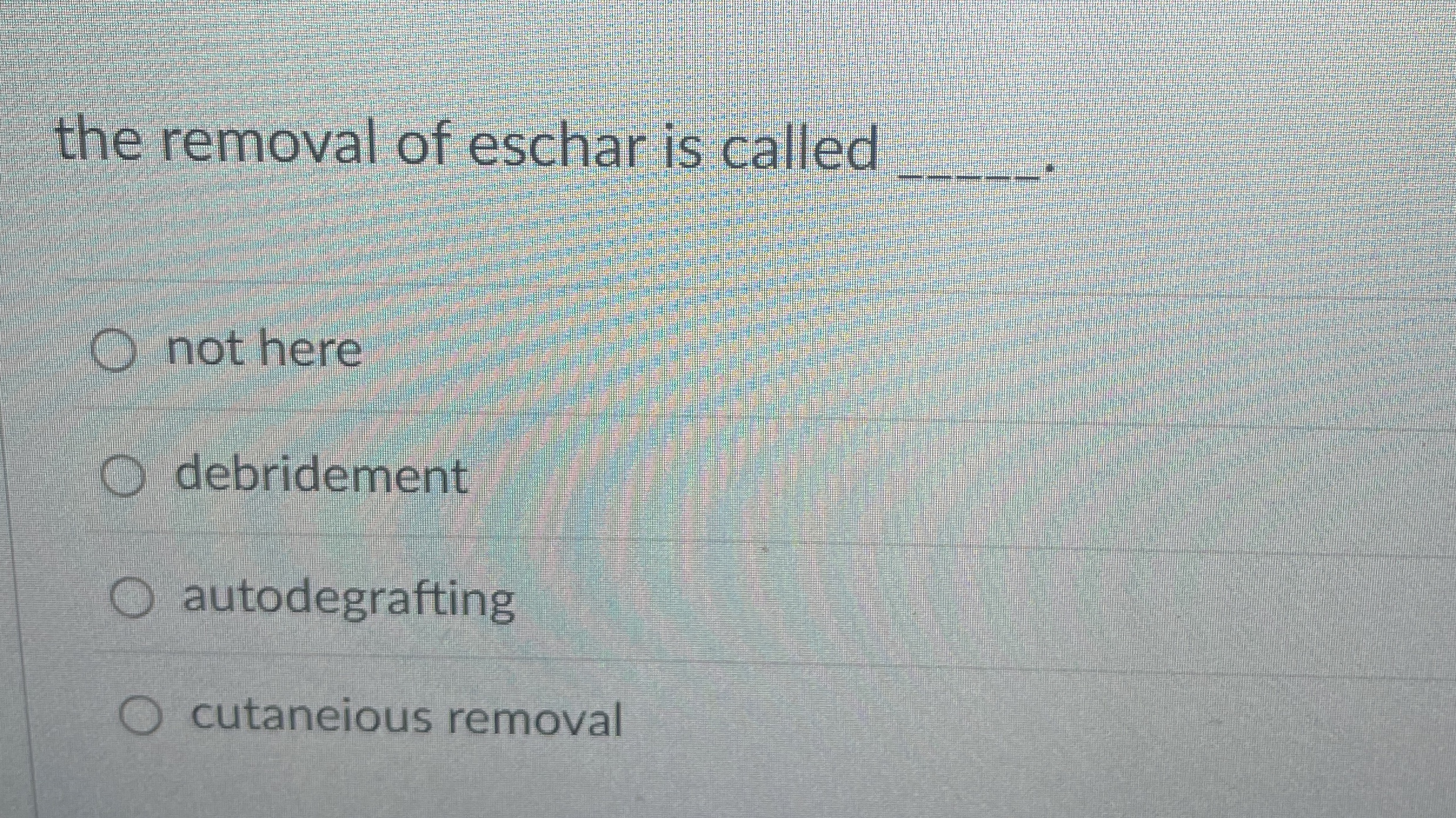 Solved the removal of eschar is callednot | Chegg.com