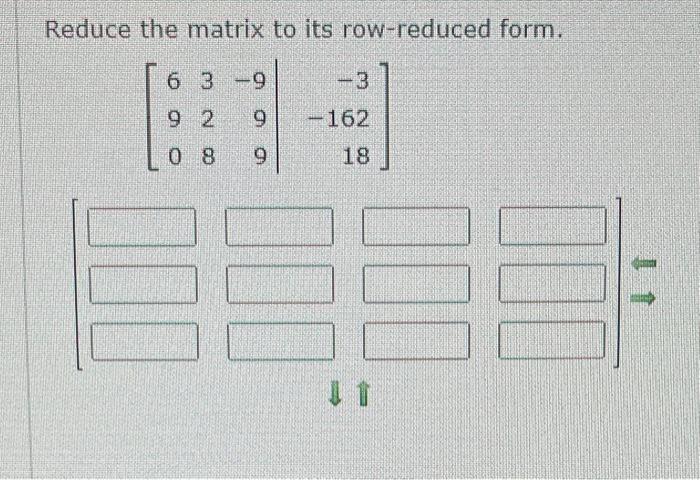 Solved Reduce the matrix to its row-reduced form. | Chegg.com
