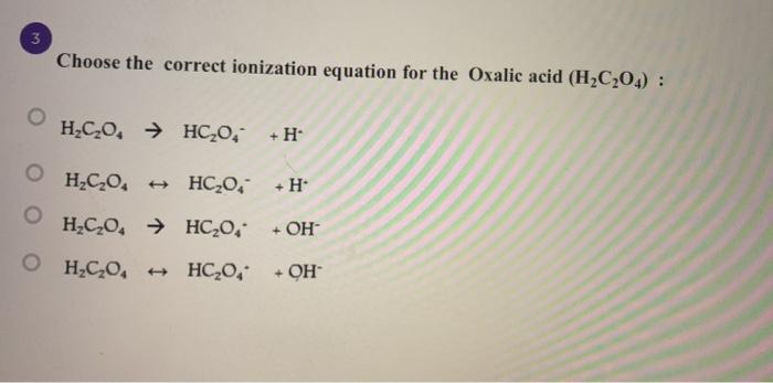 Solved Choose the correct ionization equation for the Oxalic | Chegg.com