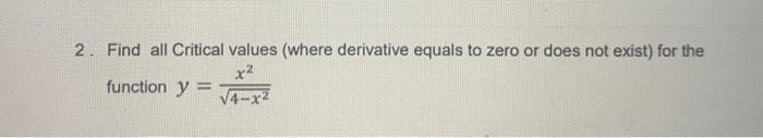 Solved 2. Find all Critical values (where derivative equals | Chegg.com