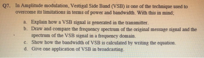 Solved Q7. In Amplitude modulation, Vestigal Side Band (VSB) | Chegg.com