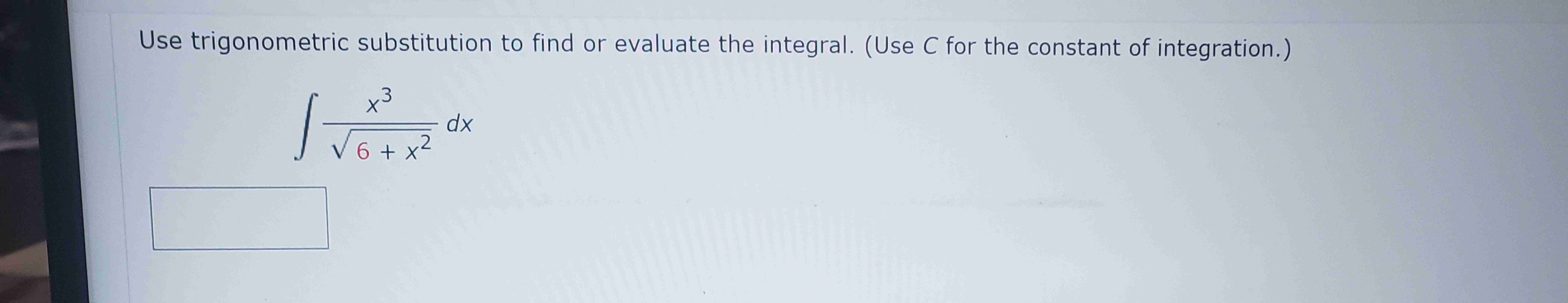 Solved Use trigonometric substitution to find or evaluate | Chegg.com