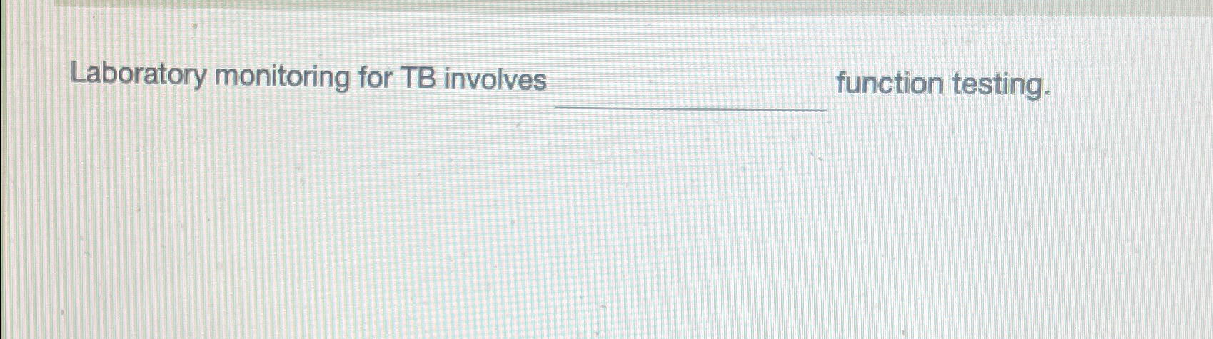 Solved Laboratory monitoring for TB involves function | Chegg.com