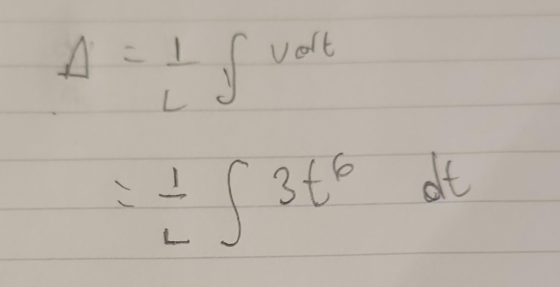 Solved Δ=L1∫vdr=L1∫3t6dt | Chegg.com
