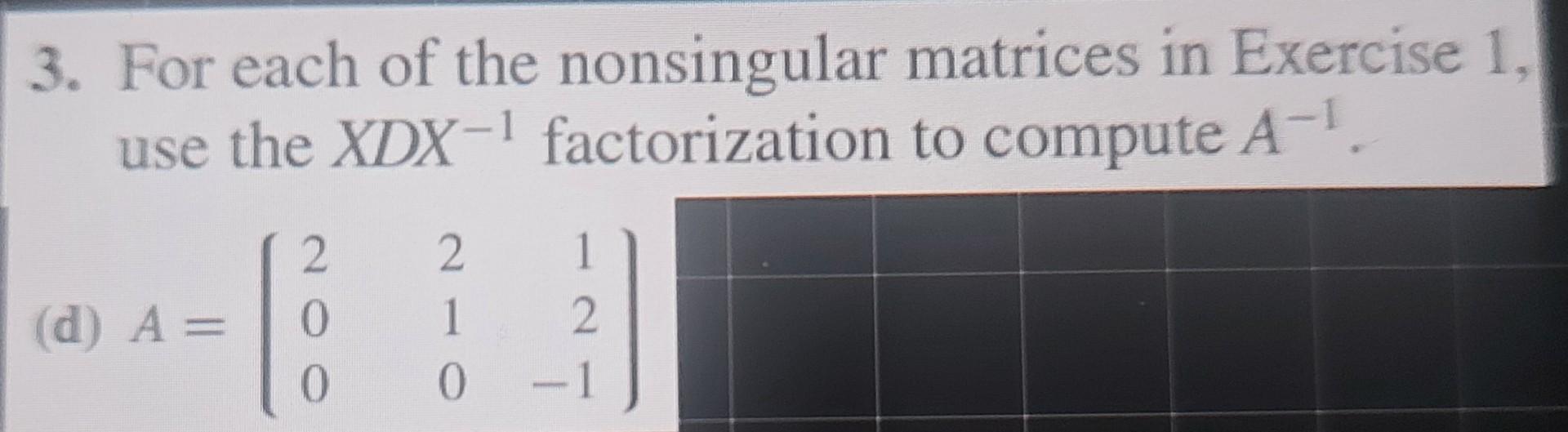 Solved 3. For each of the nonsingular matrices in Exercise | Chegg.com