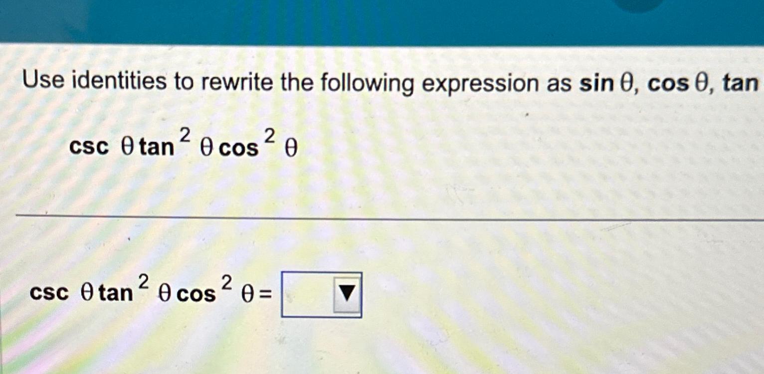 Solved Use identities to rewrite the following expression as | Chegg.com