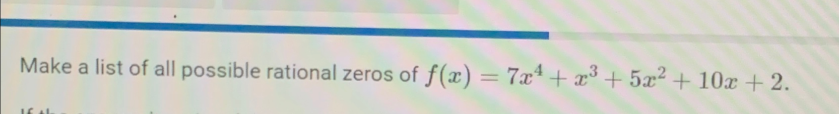 Solved Make a list of all possible rational zeros of | Chegg.com