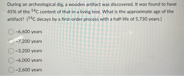 Solved During an archeological dig, a wooden artifact was | Chegg.com