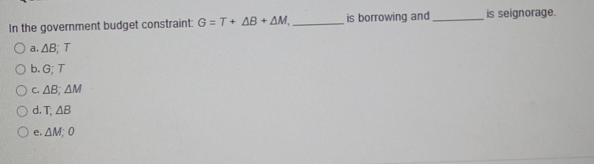 Solved In The Government Budget Constraint G T Δb Δm Is