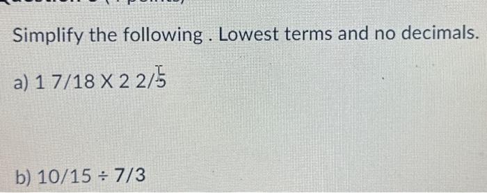 Solved Simplify the following. Lowest terms and no decimals. | Chegg.com