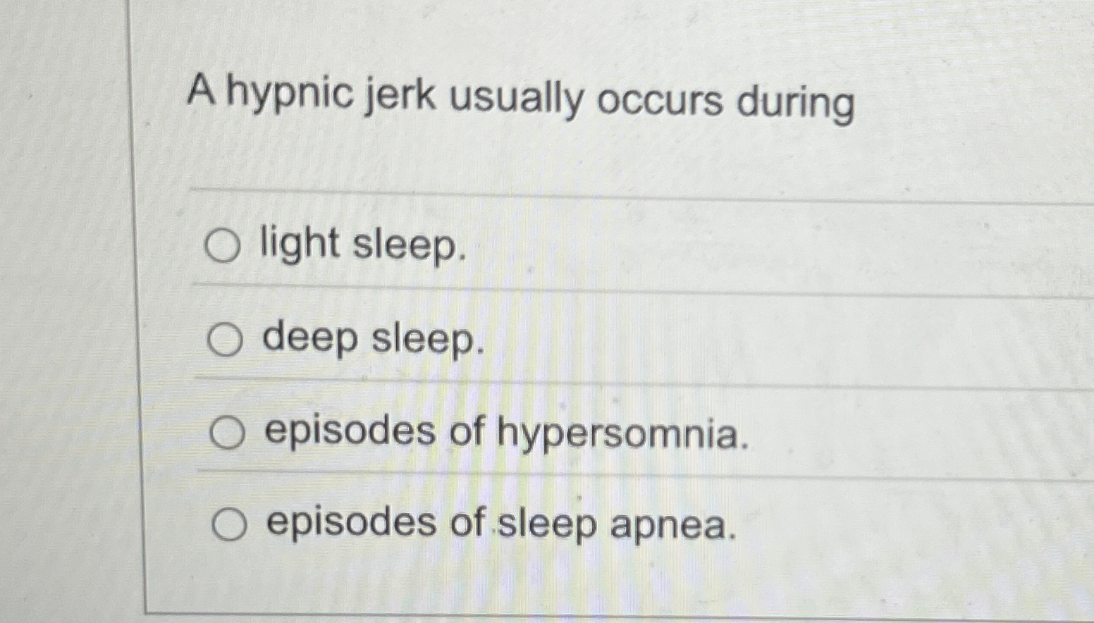 Solved A hypnic jerk usually occurs duringlight sleep.deep | Chegg.com