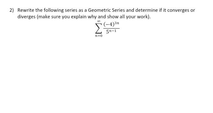 Solved 2) Rewrite the following series as a Geometric Series | Chegg.com