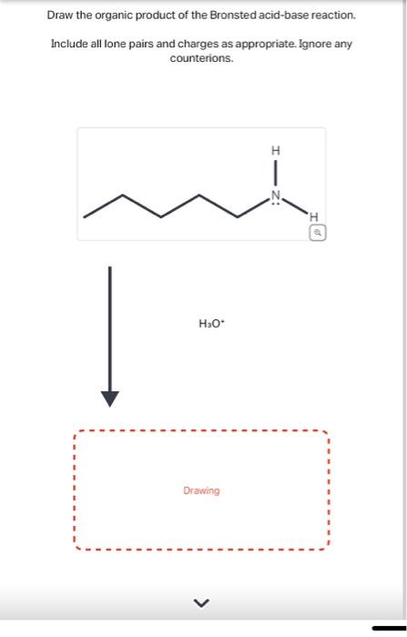 Solved Draw the organic product of the Bronsted acid-base | Chegg.com