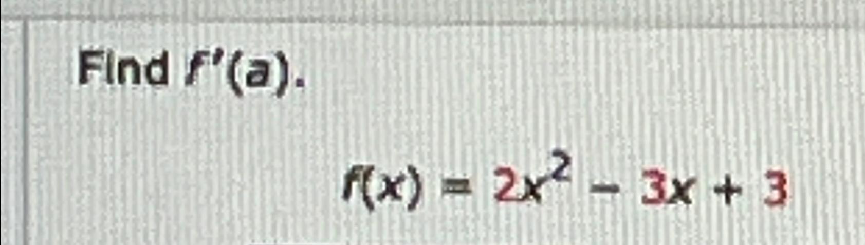 Solved Find f'(a).f(x)=2x2-3x+3 | Chegg.com