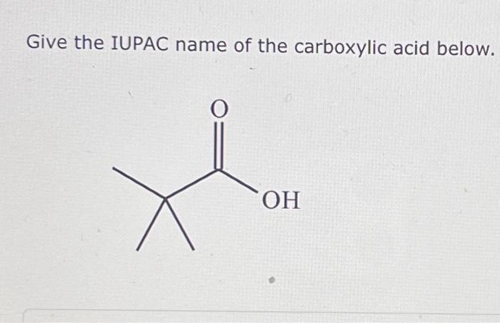Solved Give the IUPAC name of the carboxylic acid | Chegg.com