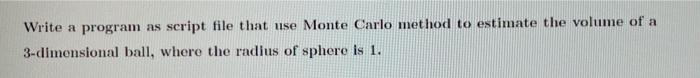 Solved Write a program as script file that use Monte Carlo | Chegg.com