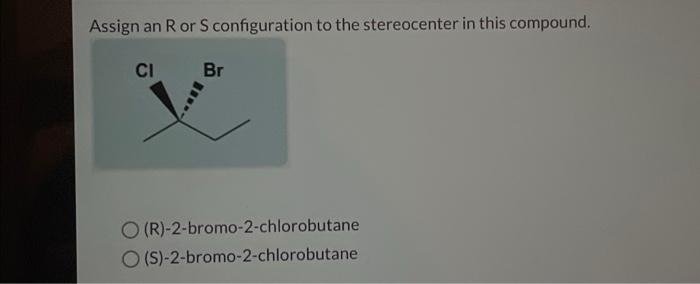 Solved Assign an R or S configuration to the stereocenter in | Chegg.com