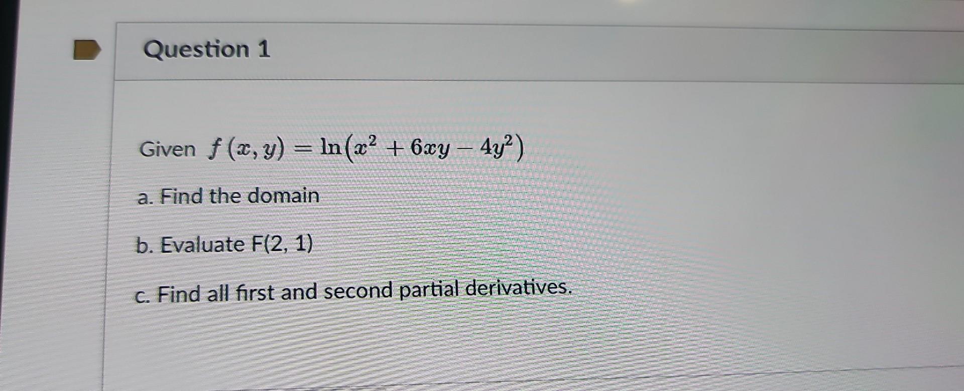 Solved Given f(x,y)=ln(x2+6xy−4y2) a. Find the domain b. | Chegg.com