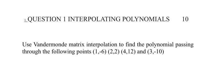 Solved 1. QUESTION 1 INTERPOLATING POLYNOMIALS 10 Use | Chegg.com