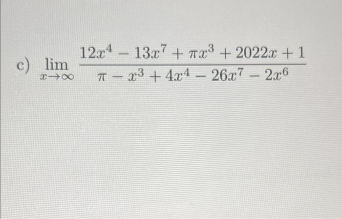 Solved c) lim 12x4 13x7 + x3 + 2022x + 1 T - 23 + 4x4 26x7 – | Chegg.com